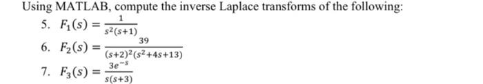 Solved Using MATLAB, compute the inverse Laplace transforms | Chegg.com