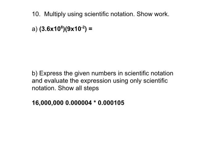 Solved 10. Multiply using scientific notation. Show work. a) | Chegg.com
