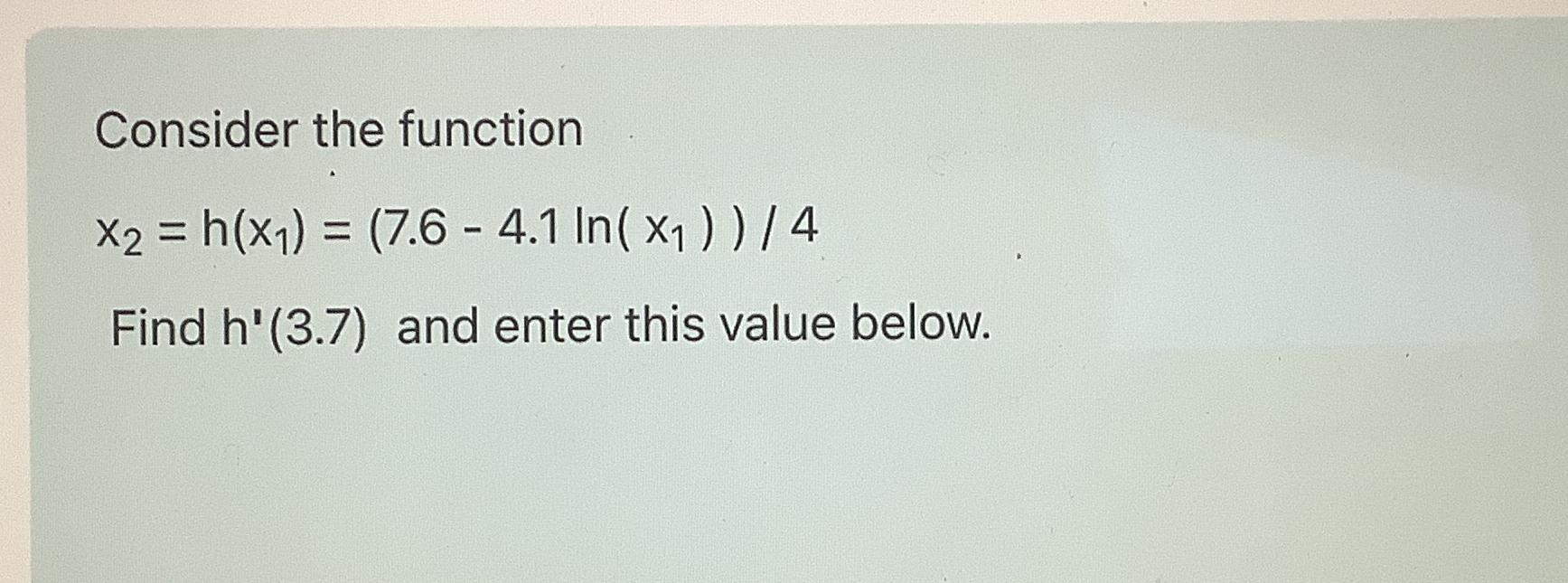 Solved Consider the functionx2=h(x1)=7.6-4.1ln(x1)4Find | Chegg.com