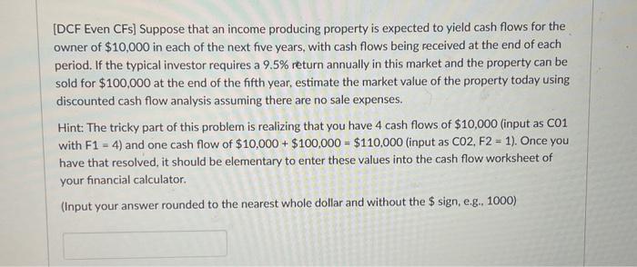 Solved [DCF Even CFs] Suppose that an income producing | Chegg.com