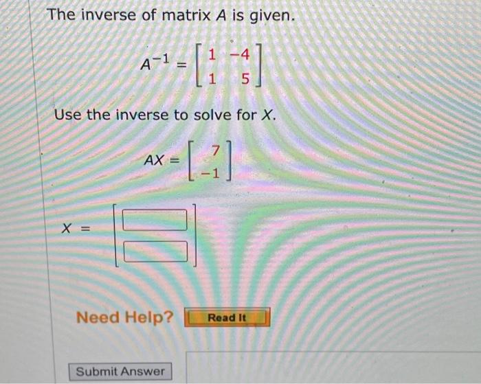 Solved The inverse of matrix A is given. A−1=[11−45] Use the | Chegg.com
