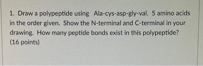 Solved 1. Draw a polypeptide using Ala-cys-asp-gly-val. 5 | Chegg.com