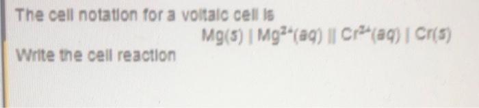 Solved The cell notation for a voltaic cell is Write the | Chegg.com