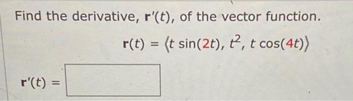 Solved Find the derivative, r′(t), of the vector function. | Chegg.com
