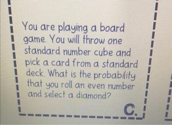 Solved You are playing a board game. You will throw one | Chegg.com