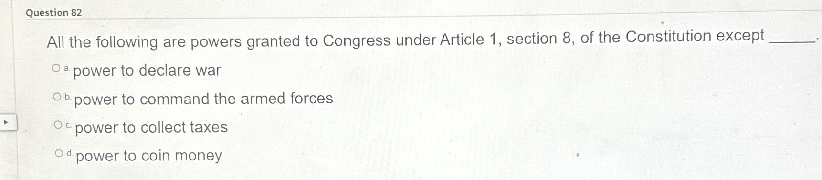 Solved Question 82All the following are powers granted to | Chegg.com