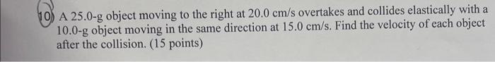 Solved 10) A 25.0 -g object moving to the right at 20.0 cm/s | Chegg.com