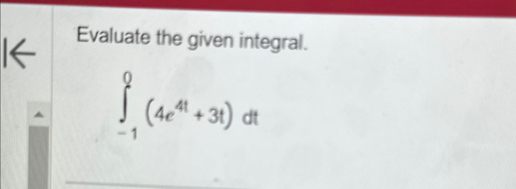 Solved Evaluate the given integral.∫-10(4e4t+3t)dt | Chegg.com