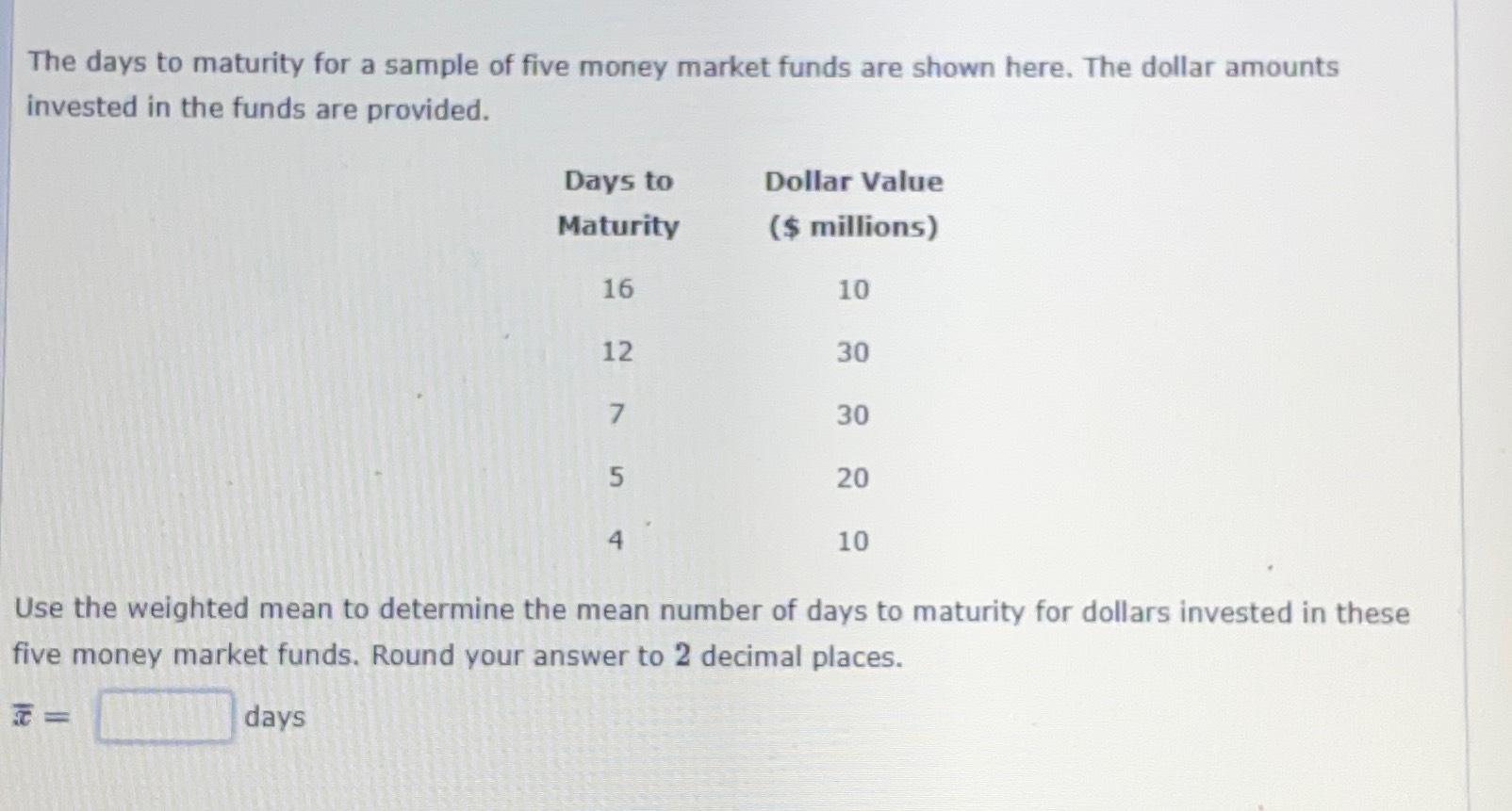 Solved The days to maturity for a sample of five money | Chegg.com