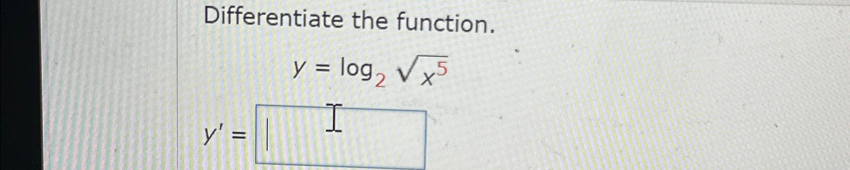 Solved Differentiate the function.y=log2x52y'= | Chegg.com