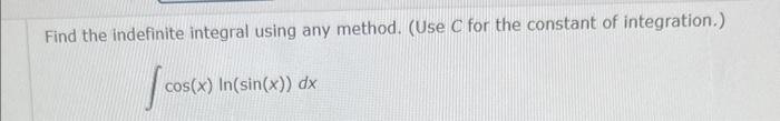 Solved Find the indefinite integral using any method. (Use C | Chegg.com