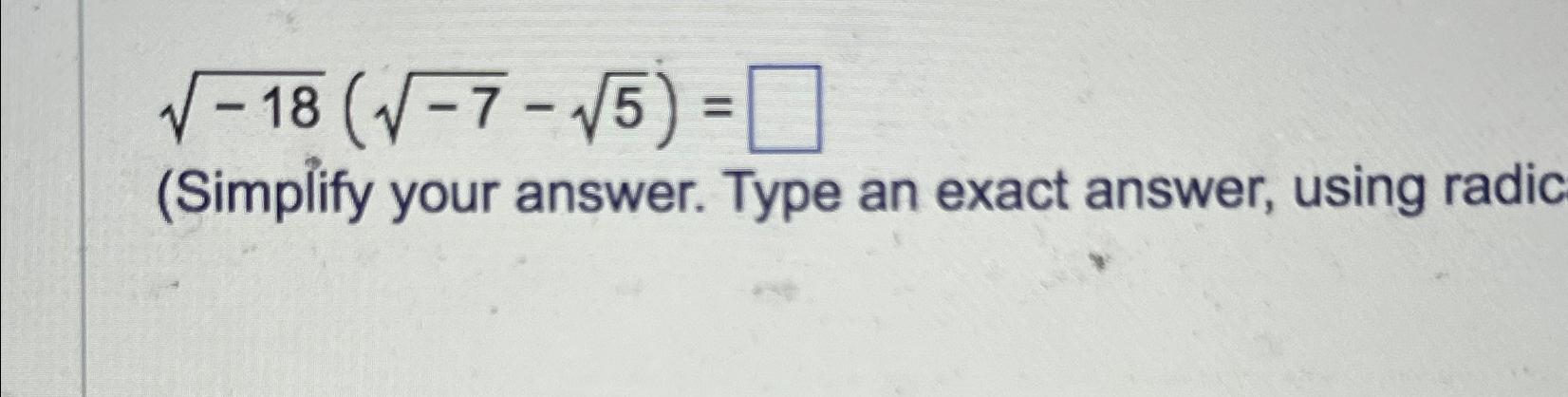 Solved -182(-72-52)=(Simplify your answer. Type an exact | Chegg.com