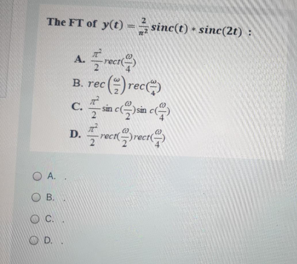 Solved The FT of y(t) = sinc(t) · sinc(2t) : A. C. B. recrec | Chegg.com
