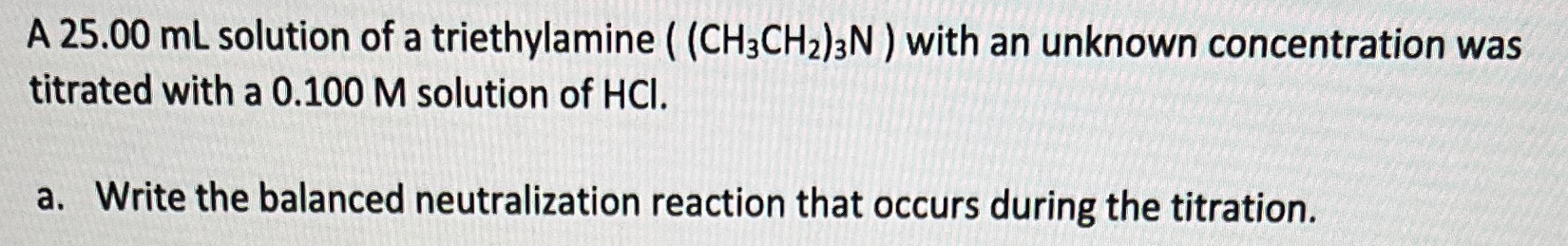 Solved A 25.00mL ﻿solution of a triethylamine ((CH3CH2)3(N)) | Chegg.com