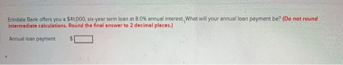 Solved Erindale Bank offers you a S41,000, six-year term | Chegg.com