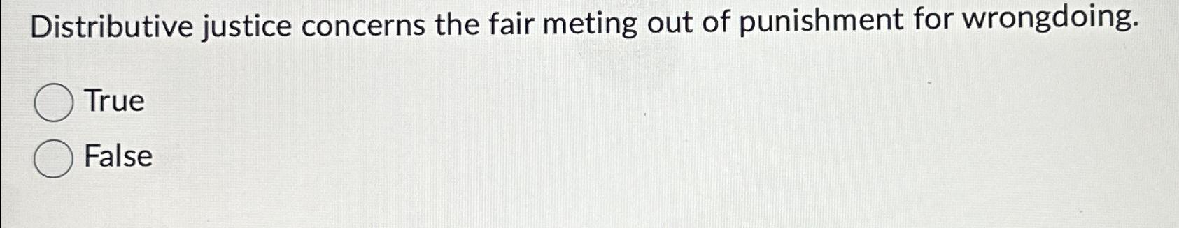 Solved Distributive justice concerns the fair meting out of | Chegg.com