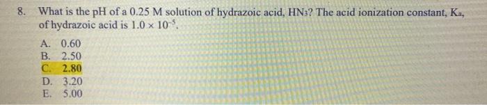 Solved 8. What is the pH of a 0.25 M solution of hydrazoic | Chegg.com