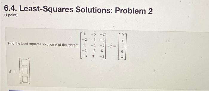 Solved 6.4. Least-Squares Solutions: Problem 2 (1 point) | Chegg.com