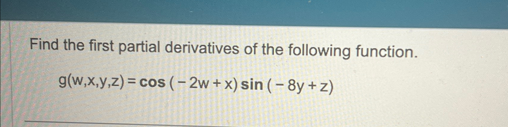 Solved Find the first partial derivatives of the following | Chegg.com