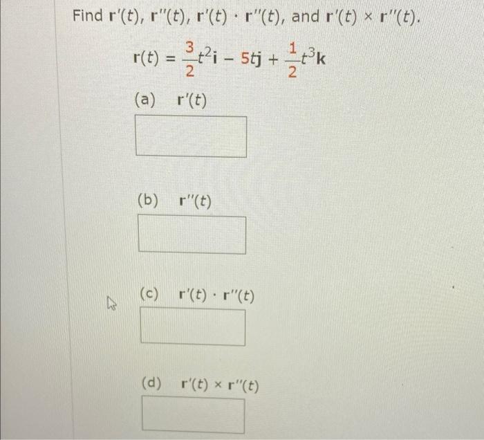 Solved Find r'(t), r"(t), r'(t) r"(t), and r'(t) x r(t). | Chegg.com