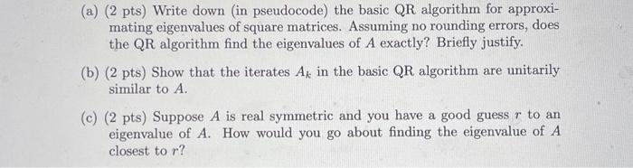 Solved (a) (2 pts) Write down (in pseudocode) the basic QR | Chegg.com