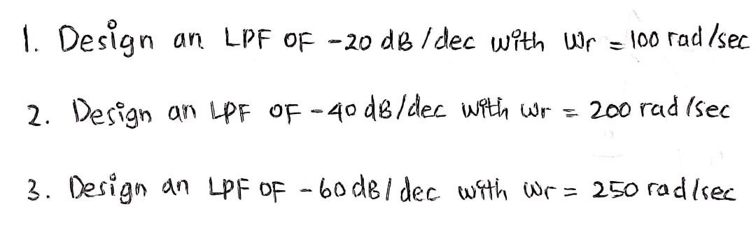 Solved 1. Design an LPF OF -20 dB / dec with Wr = 100 rad | Chegg.com