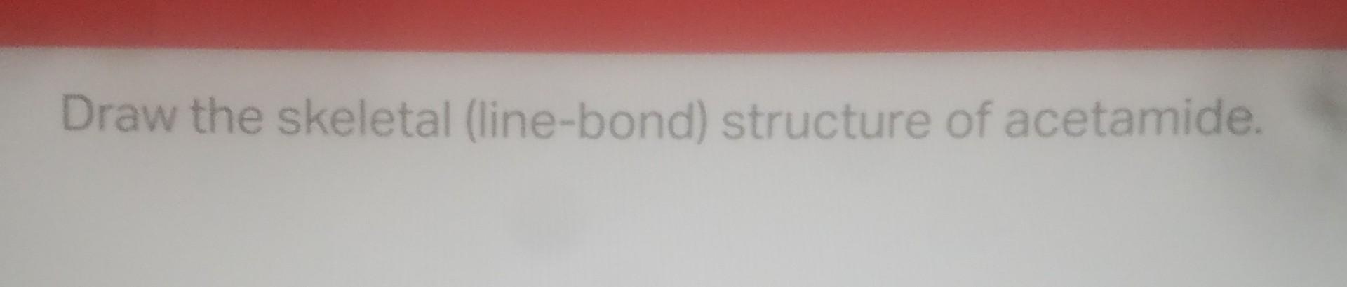 Solved Draw the skeletal (line-bond) structure of N-ethyl- N | Chegg.com