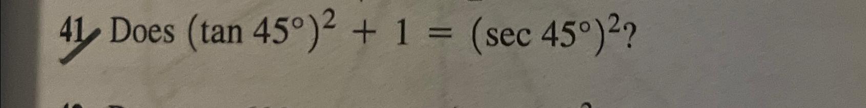 Solved Does (tan45°)2+1=(sec45°)2 ? | Chegg.com