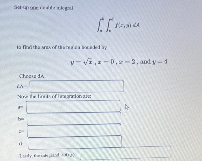 Solved Set-up one double integral ∫ab∫cdf(x,y)dA to find the | Chegg.com