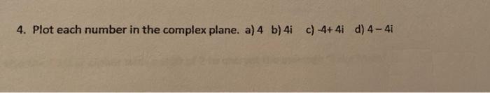 Solved 4. Plot each number in the complex plane. a) 4 b) 4i | Chegg.com