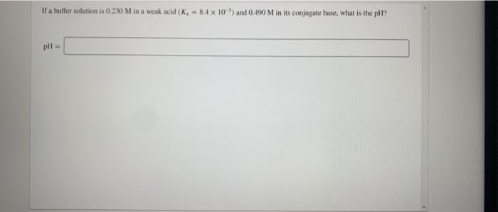 Solved If a buffer solution is 0.230 M in a weak acid (K, | Chegg.com
