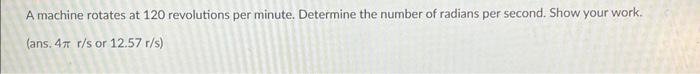 Solved A machine rotates at 120 revolutions per minute. | Chegg.com
