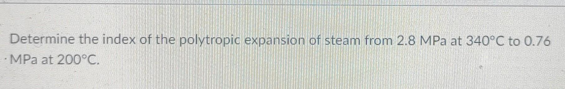 Solved Determine the index of the polytropic expansion of | Chegg.com