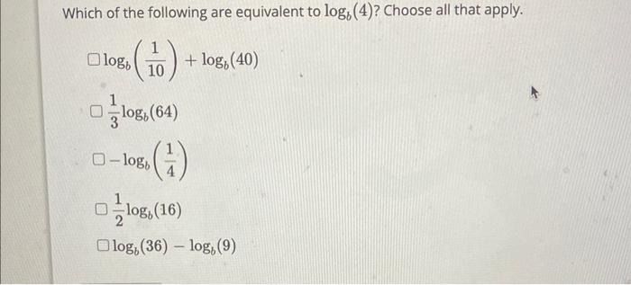 Solved Which of the following are equivalent to logb(4) ? | Chegg.com