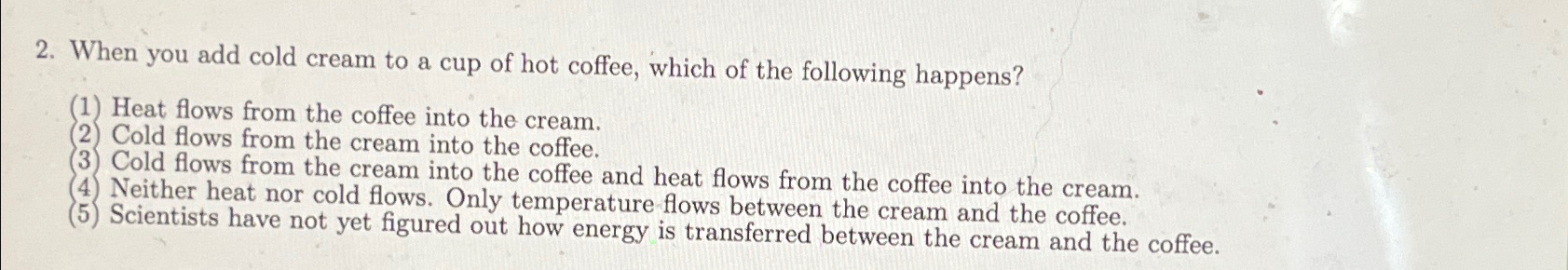 Solved When you add cold cream to a cup of hot coffee, which | Chegg.com