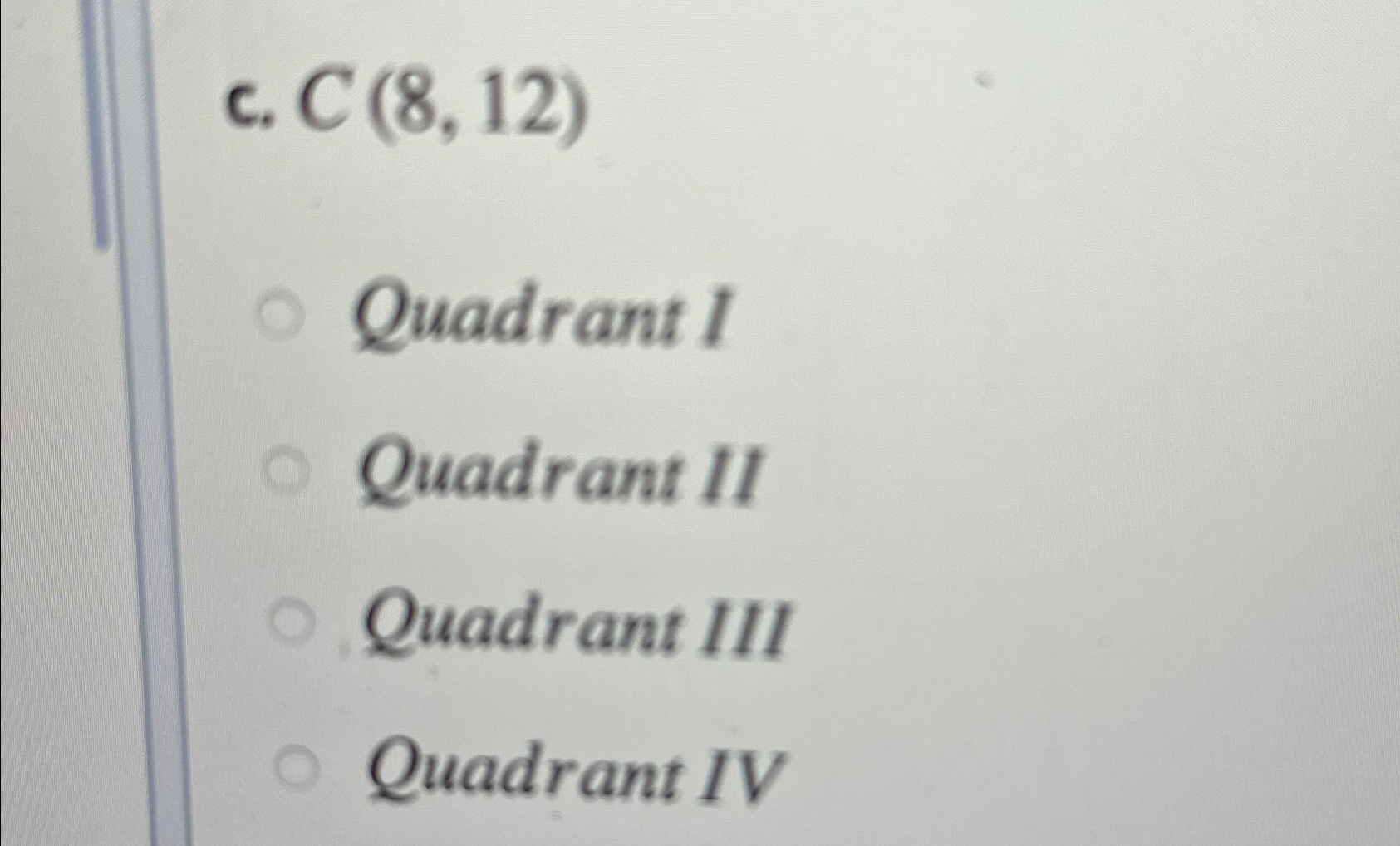 Solved c. C(8,12)Quadrant IQuadrant IIQuadrant IIIQuadrant | Chegg.com
