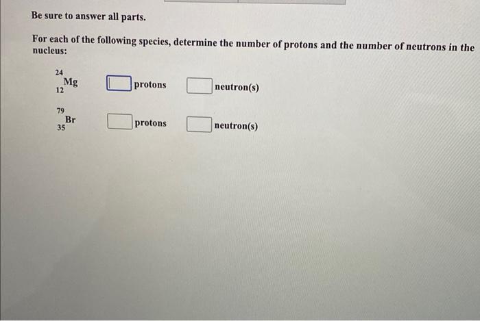 Solved Be sure to answer all parts. How many protons, | Chegg.com