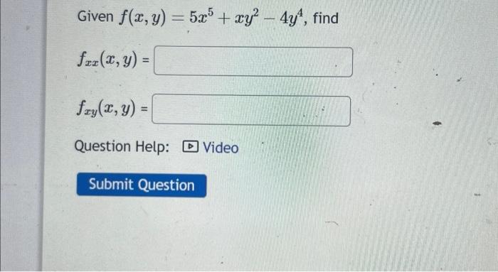 Solved Given f(x,y)=5x5+xy2−4y4 fxx(x,y)=fxy(x,y)= Question | Chegg.com