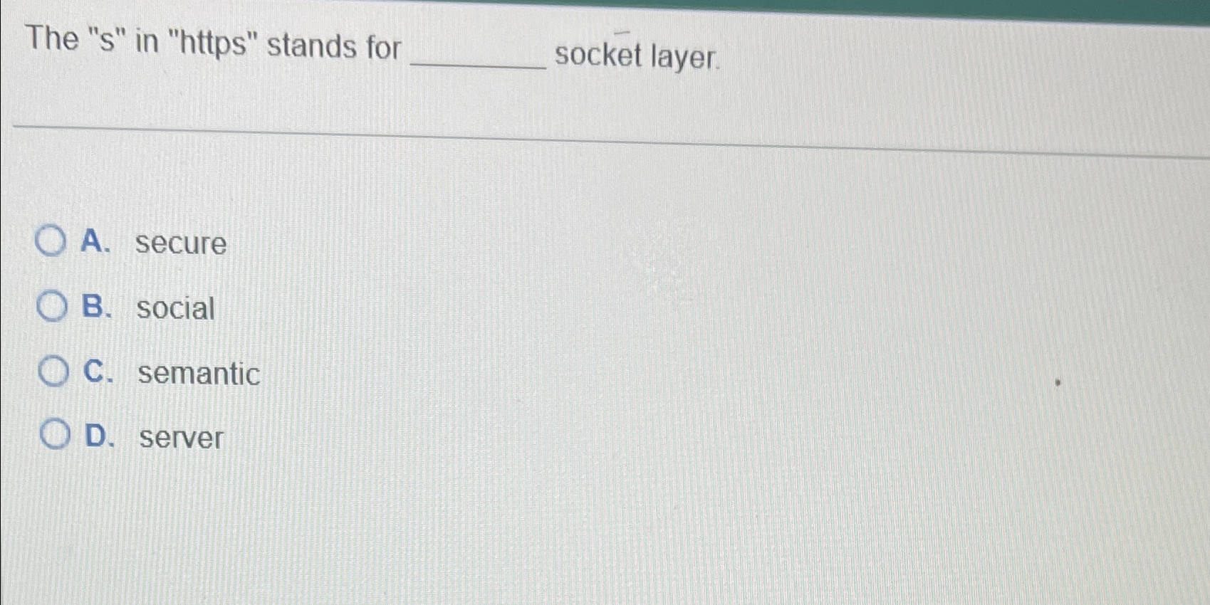 Solved The "s" ﻿in "https" ﻿stands for What socket layer? | Chegg.com
