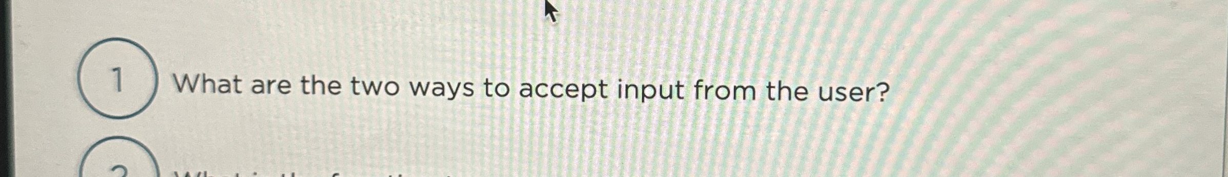 Solved 1 ﻿What are the two ways to accept input from the | Chegg.com