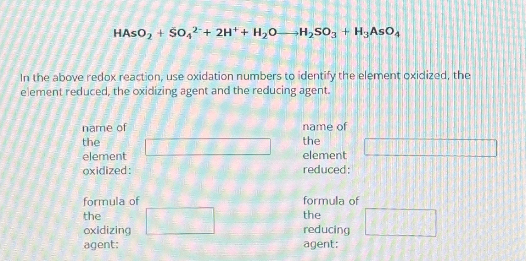 Solved HAsO2+SO42-+2H++H2OlongrightarrowH2SO3+H3AsO4In the | Chegg.com