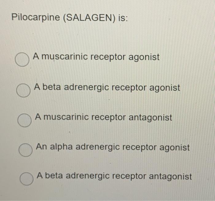 Solved Pilocarpine (SALAGEN) is: A muscarinic receptor | Chegg.com