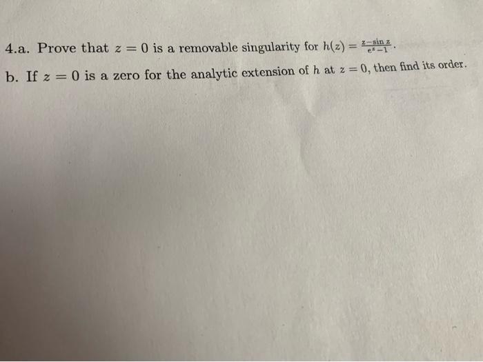 Solved 4.a. Prove that z=0 is a removable singularity for | Chegg.com