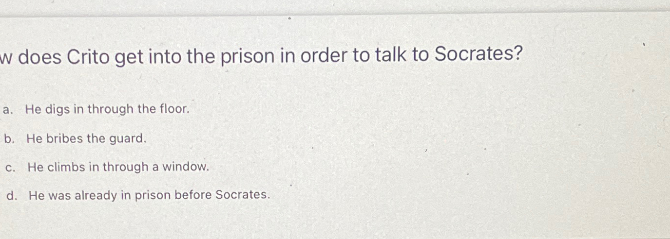 Solved w does Crito get into the prison in order to talk to | Chegg.com