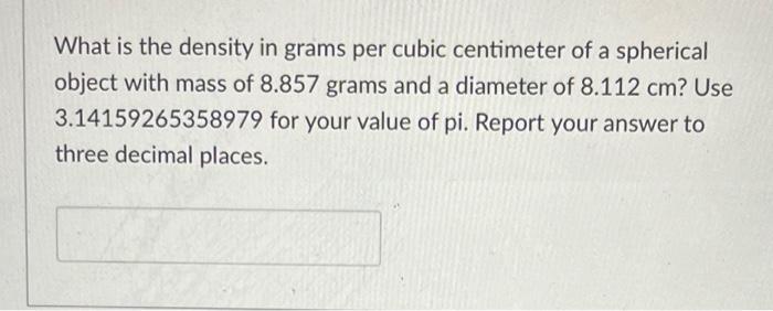 Solved What is the density in grams per cubic centimeter of | Chegg.com