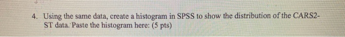Solved CARS2-ST Scores Is 4. Using the same data, create a | Chegg.com