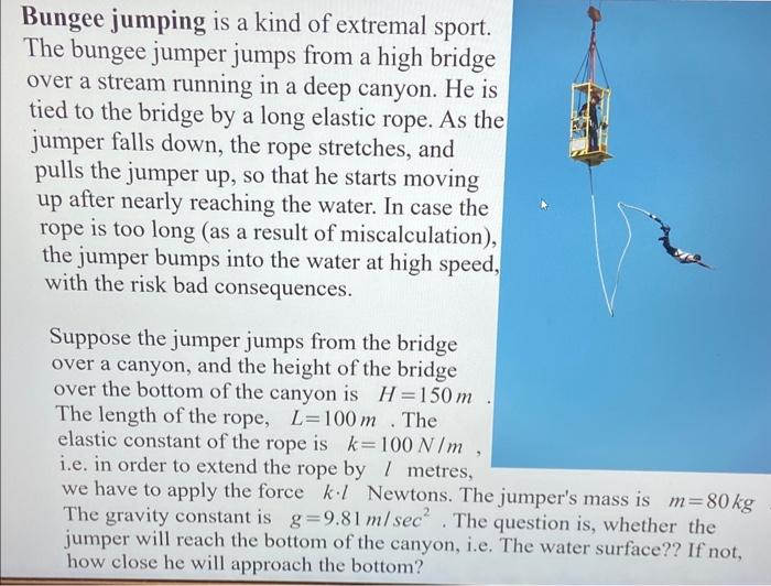 [Solved]: Bungee jumping is a kind of extremal sport. The b
