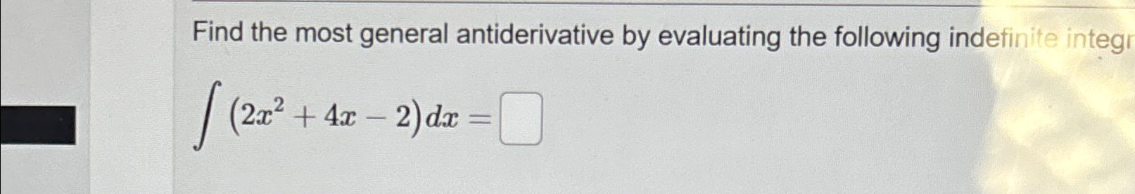 Solved Find the most general antiderivative by evaluating | Chegg.com