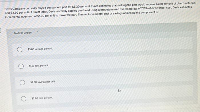 Solved Davis Company currently buys a component part for | Chegg.com