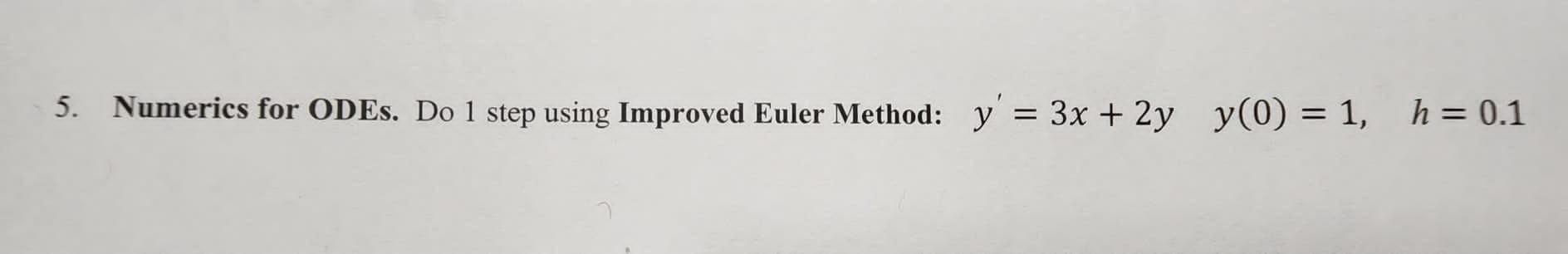 Solved 5. Numerics for ODEs. Do 1 step using Improved Euler | Chegg.com